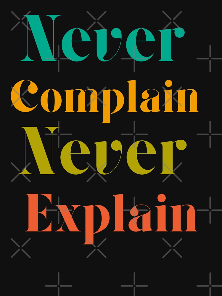 "never complain never explain funny shirts" Essential T-Shirt for Sale ...