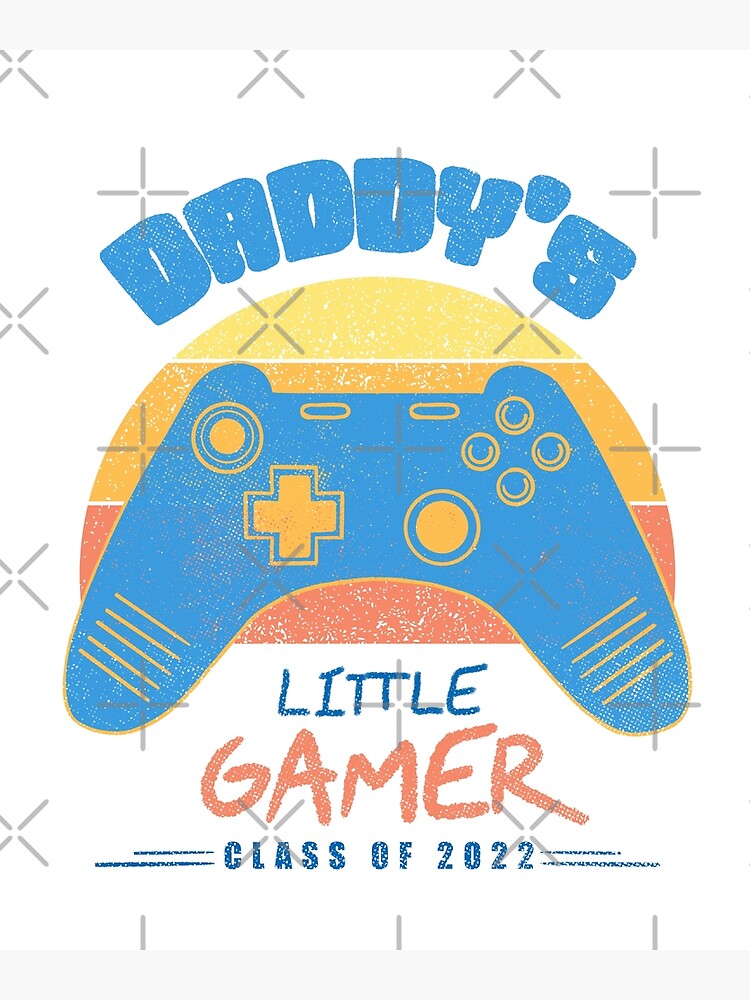 "Daddy’s little gamer class of 2022" Poster by InnaMGraphic | Redbubble
