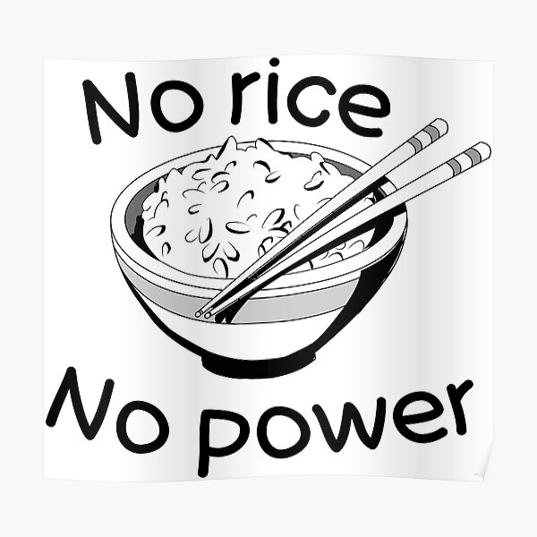 "No rice No power (Black and white)" Poster by HungarianSailor | Redbubble