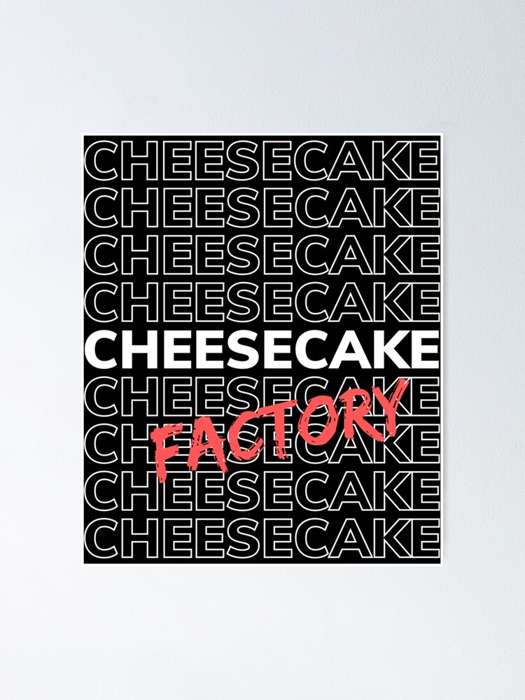 "cheesecake factory company is coming " Poster by ReelFunClips | Redbubble
