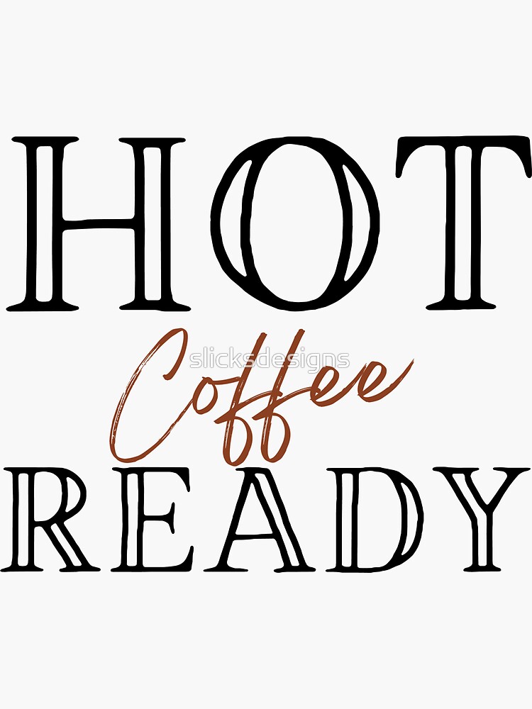 "Hot Coffee Ready" Sticker by slicksdesigns | Redbubble