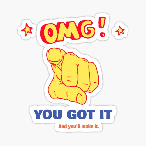 "OMG You Got It" Sticker by YourStore76 | Redbubble