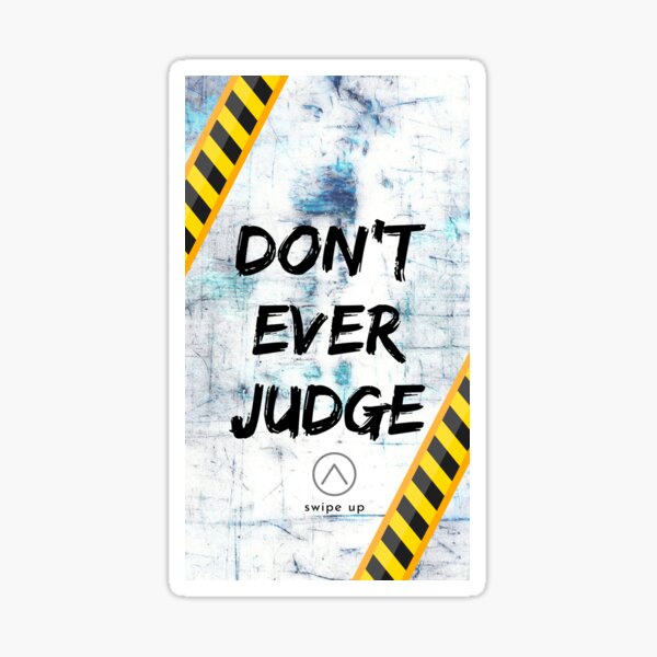 "don't ever judge" Sticker by Bhashi881 | Redbubble