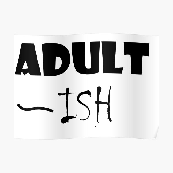 "ADULT ISH " Poster for Sale by hibamj | Redbubble
