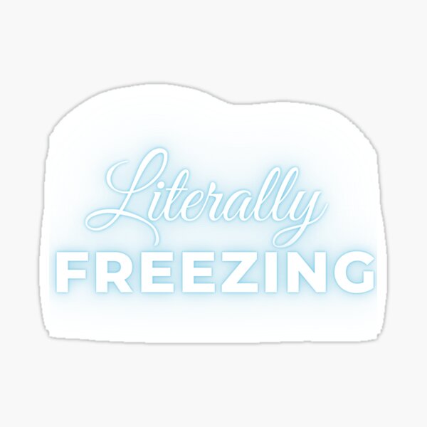 "Literally Freezing" Sticker by ABlessedMess | Redbubble