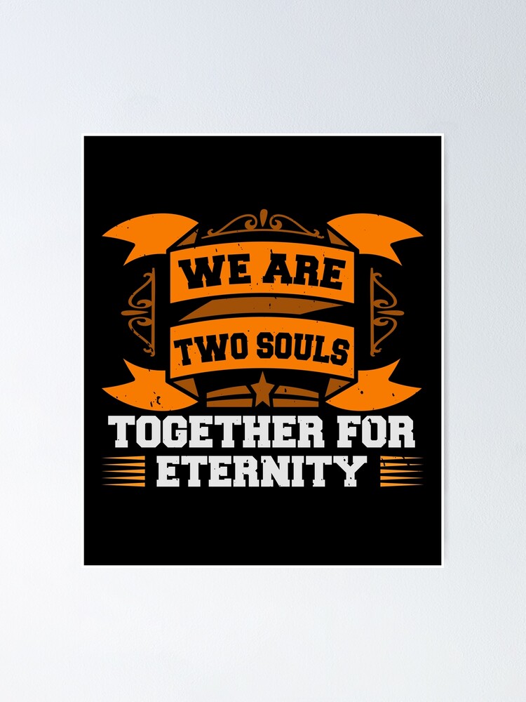 "We are two souls together for eternity" Poster by acusticaearte ...