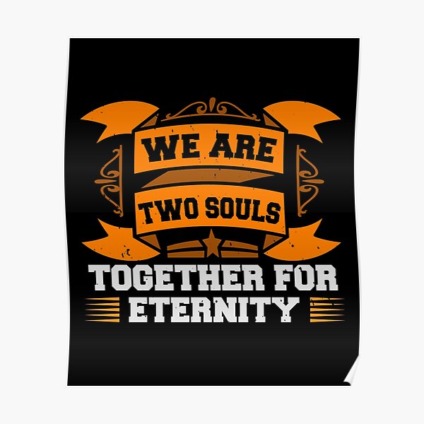 "We are two souls together for eternity" Poster by acusticaearte ...