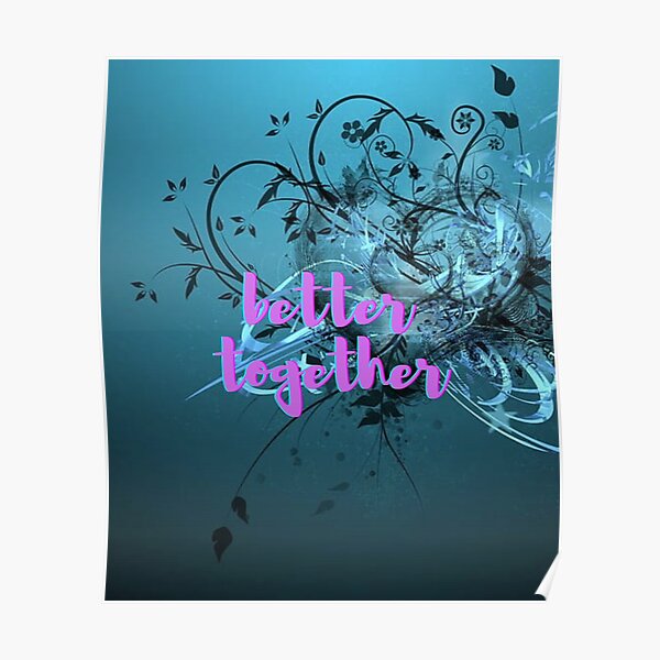 "better together" Poster by scar-23 | Redbubble