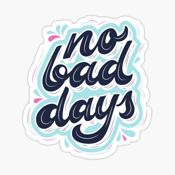 "No bad days" Sticker by BelleLaBelle1 | Redbubble
