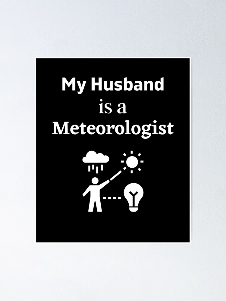 "My husband is a Meteorologist!" Poster for Sale by DeversDesigns ...