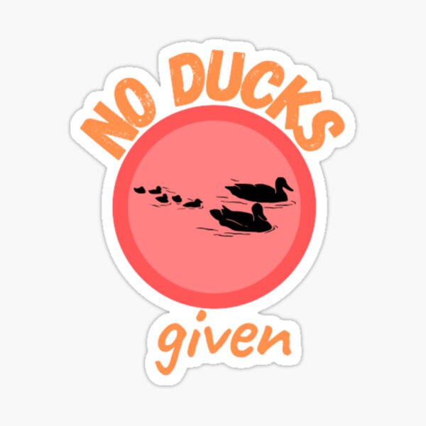 "no ducks given" Sticker for Sale by KAIDENSTORE | Redbubble