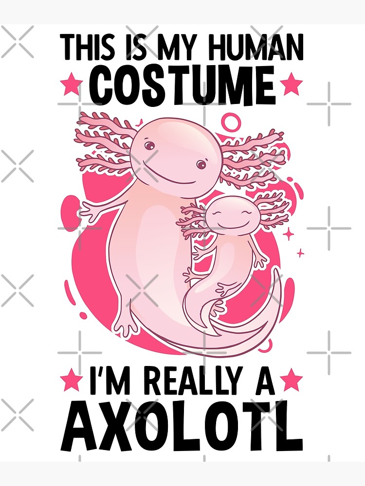 "This is my axolotl costume aquaristics axolotl" Art Print for Sale by ...