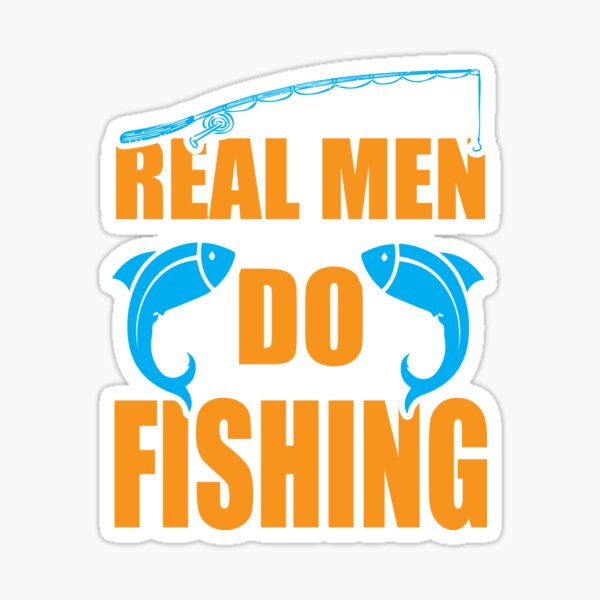 "Real men do fishing" Sticker by trysimshirts | Redbubble