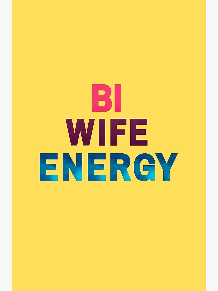 "Bi Wife Energy - Meme Art - Wall Art - Yellow Background" Poster by ...