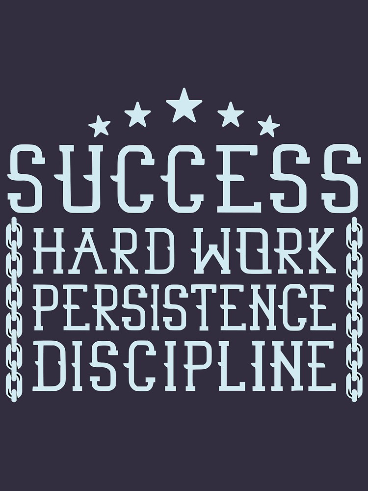 "success is ,hard work ,persistence,discipline" T-shirt for Sale by ...