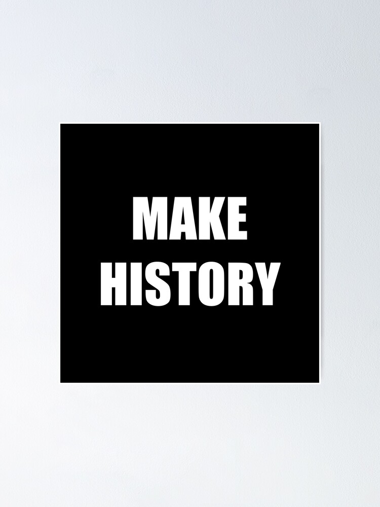 "Make History" Poster for Sale by GeekPopDesigns | Redbubble