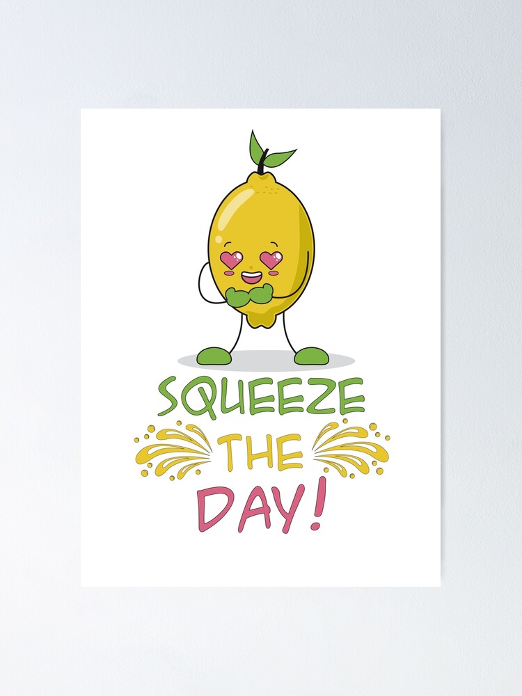 "Squeeze the day!" Poster by Hubfey | Redbubble