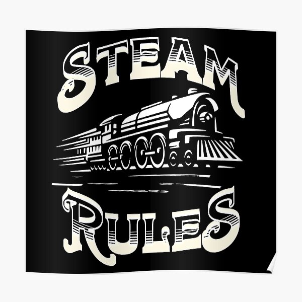 "Steam Rules Steam Train Engine Locomotive" Poster for Sale by ...