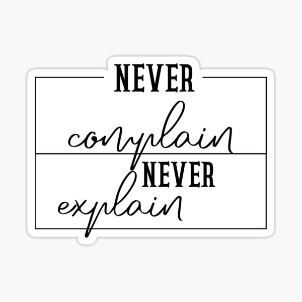 "of Never complain never explain" Sticker by LmzDesigns | Redbubble