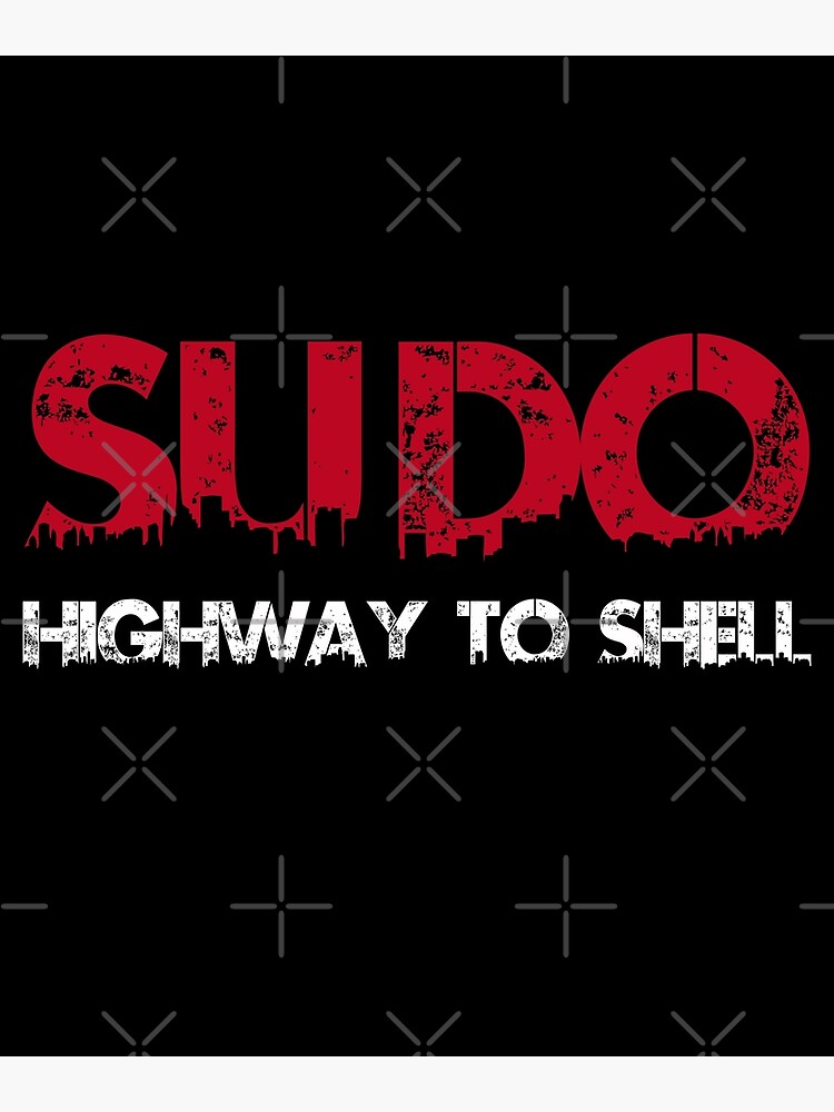 "Sudo rm -rf Highway to Shell" Poster by KODIAB | Redbubble