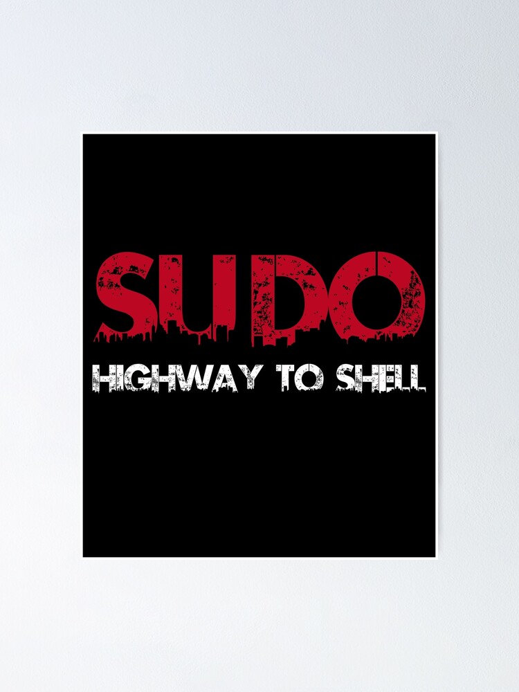"Sudo rm -rf Highway to Shell" Poster by KODIAB | Redbubble