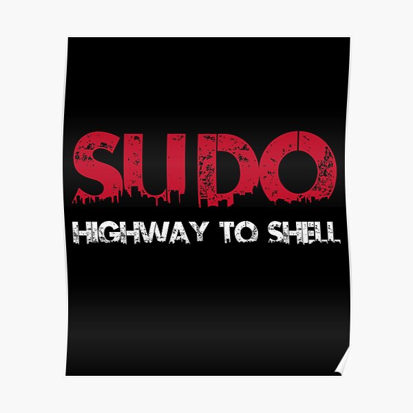 "Sudo rm -rf Highway to Shell" Poster by KODIAB | Redbubble