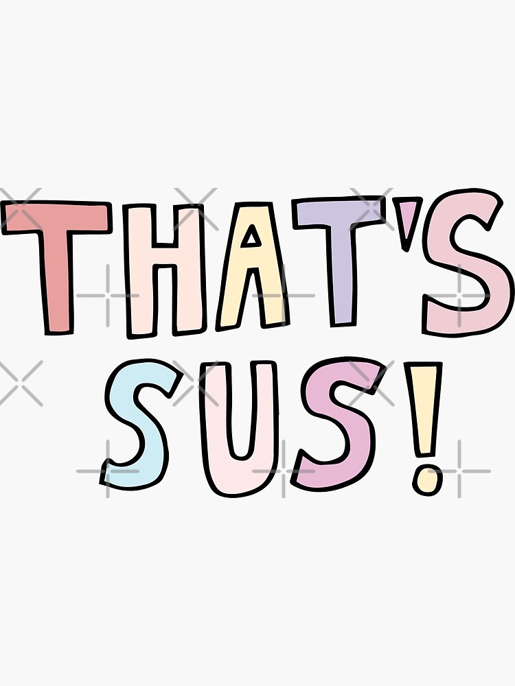 "That's Sus!" Sticker by LouieGraphic | Redbubble