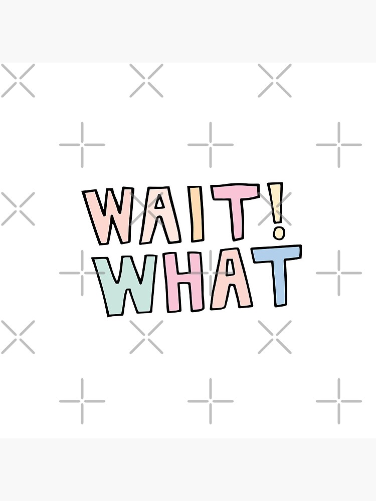 Wait What Pin Button sold by Gauri Gupta | SKU 41262052 | Printerval