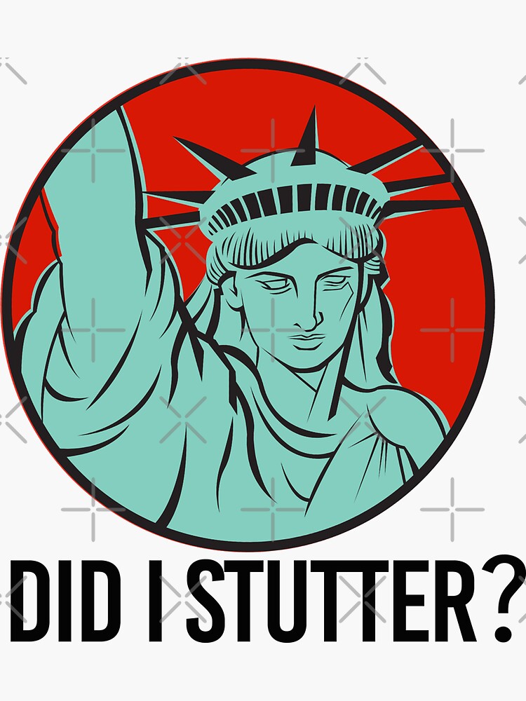 "Did I Stutter?" Sticker for Sale by partyfarty | Redbubble