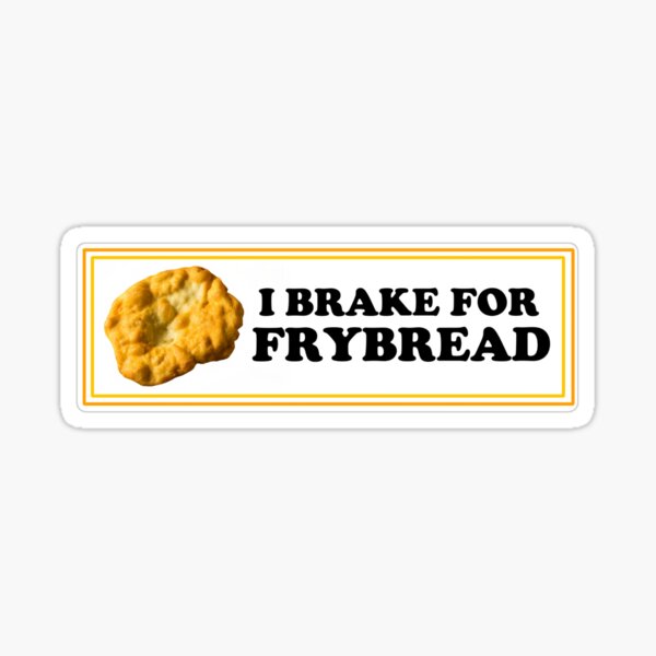 "I Brake For Frybread" Sticker for Sale by sofiedoodles | Redbubble