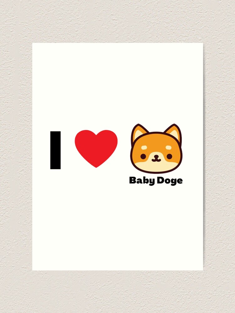 "Baby Doge I Love Baby Doge" Art Print by AvaMarsh | Redbubble