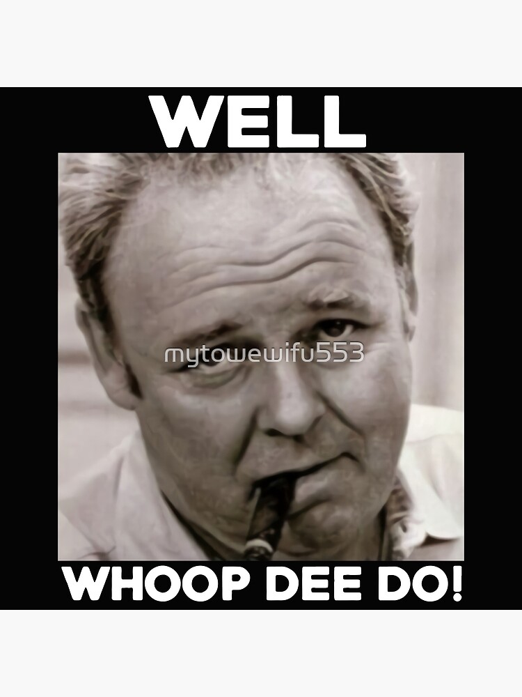 "Archie Bunker Funny 70s Tv Quote Whoop Dee Do Fan Vintage Men Gift Tee ...