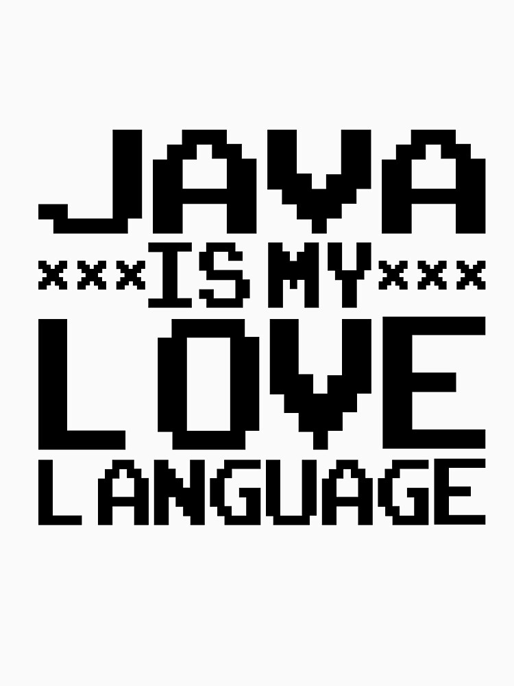 "Java Is My Love Language" T-shirt for Sale by Malwears | Redbubble ...