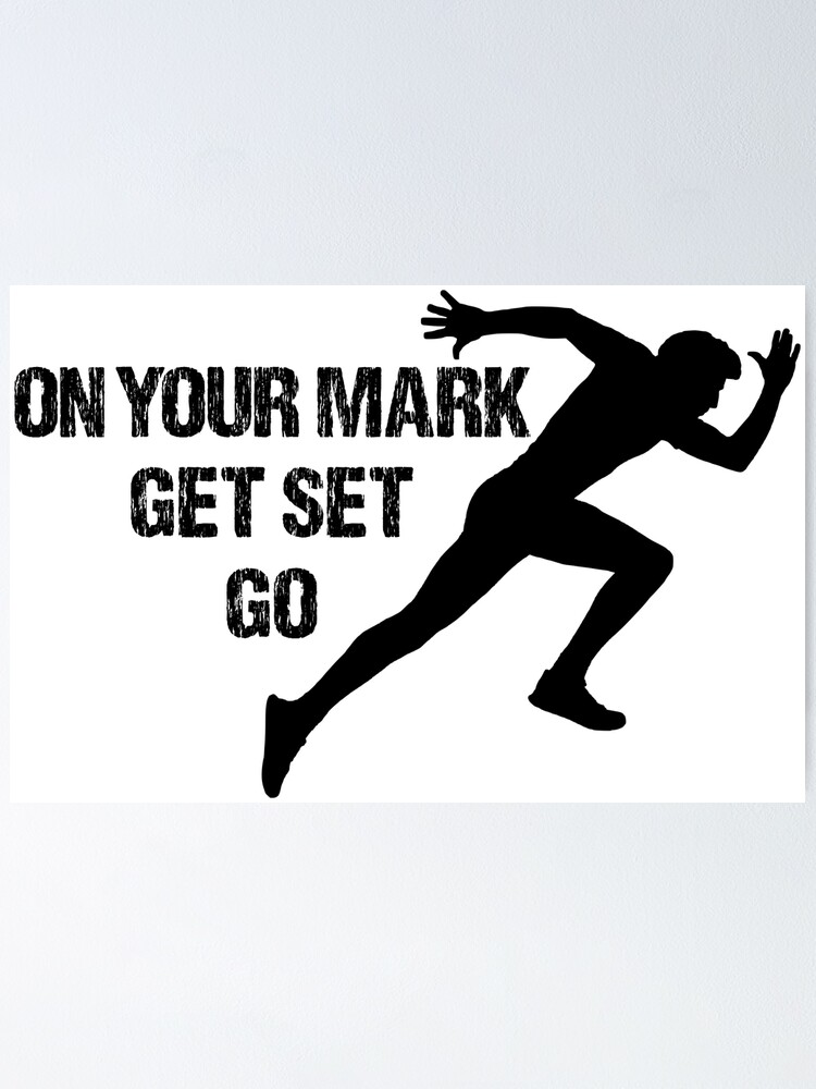 "ON YOUR MARK GET SET GO" Poster for Sale by DomGDesign | Redbubble