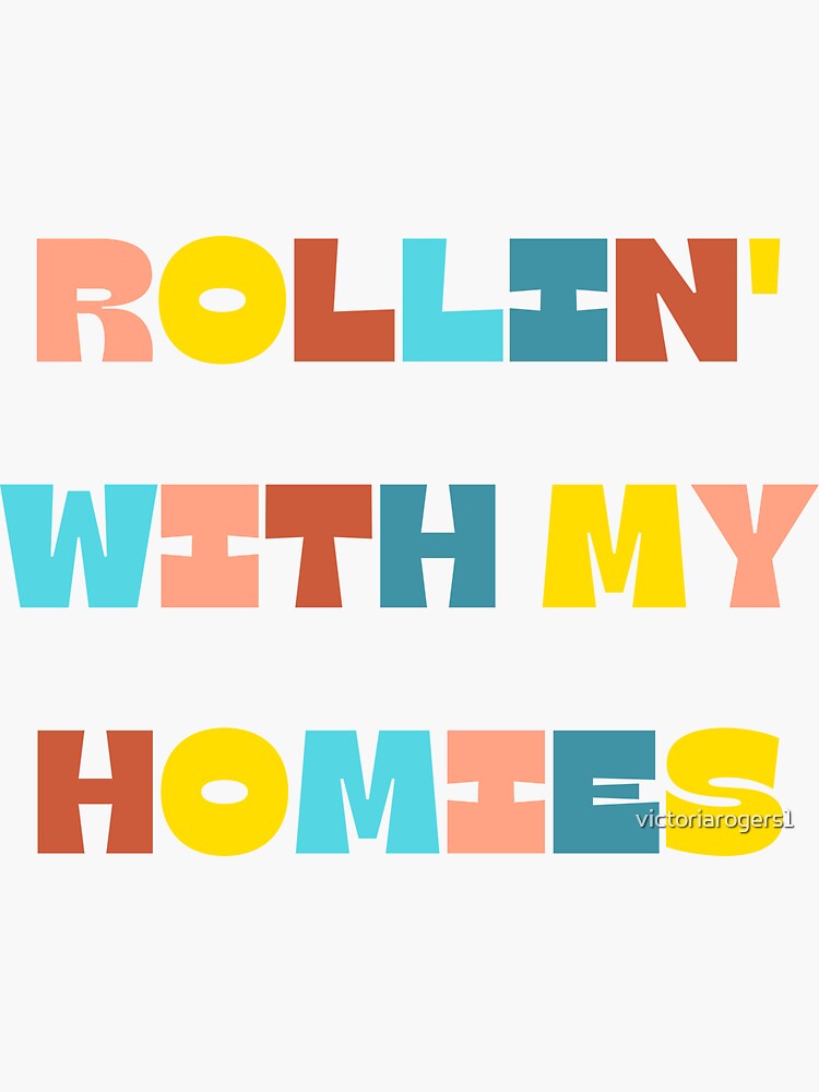 "Rollin' with my Homies" Sticker by victoriarogers1 | Redbubble