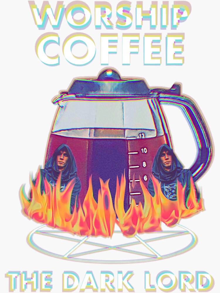 "Worship Coffee The Dark Lord Coffee Lover" Sticker by imaaninderm ...