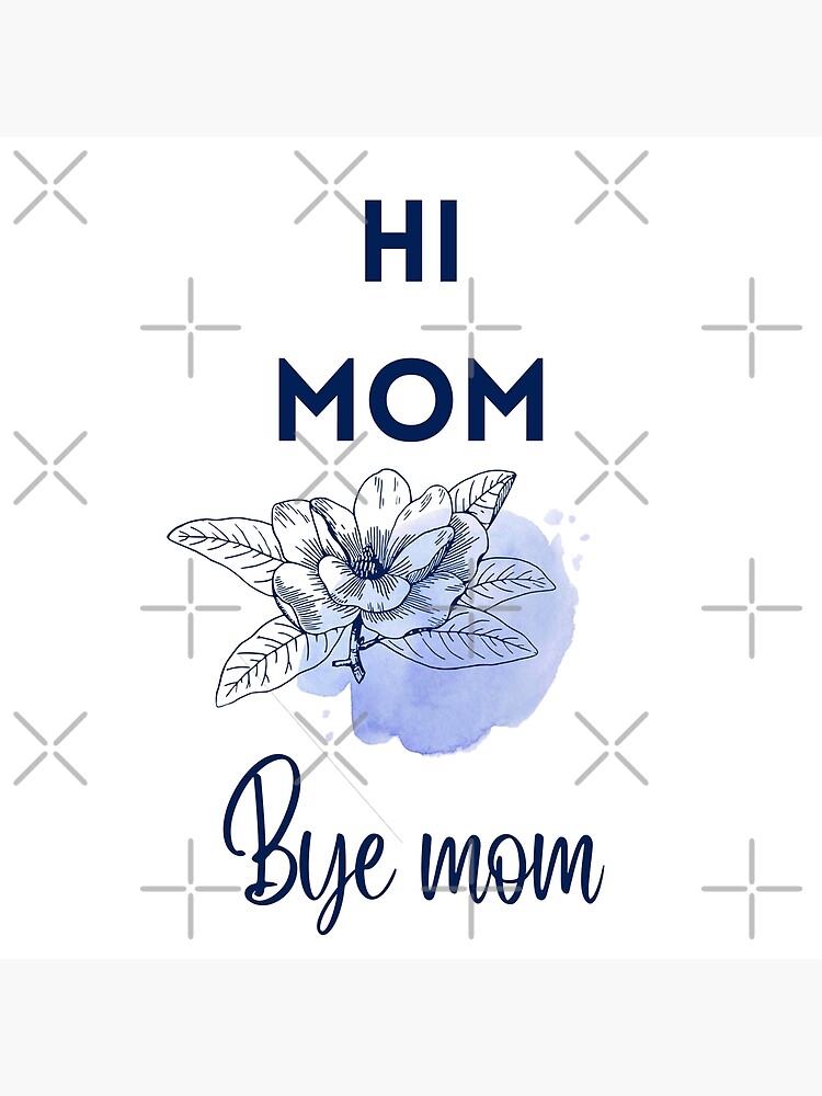 "Hi mom bye mom - funny mom" Poster for Sale by Bossmanshirts | Redbubble