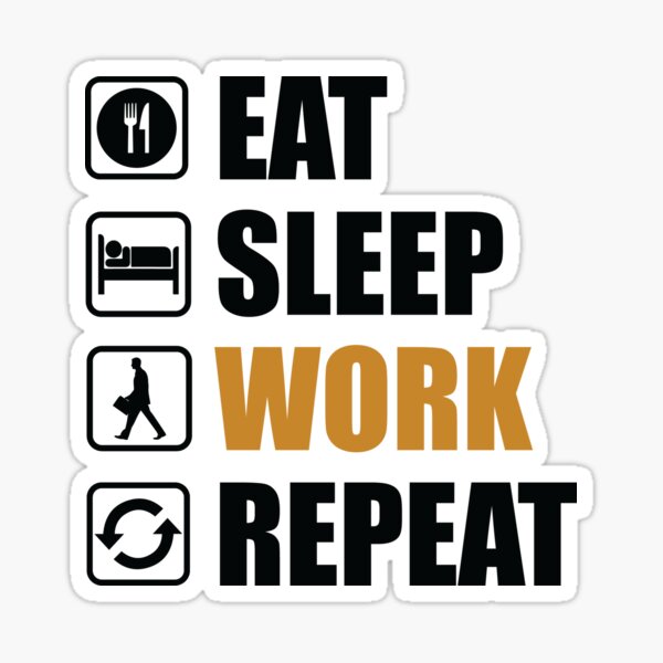 "EAT, SLEEP, WORK, REPEAT" Sticker by kalit-designs | Redbubble