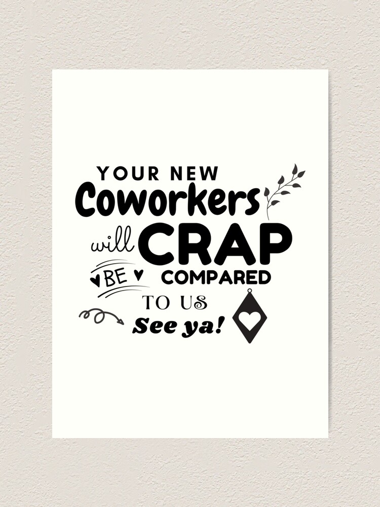 "Your New Coworkers Will Be Crap Compared To Us See Ya! Funny Coworker ...