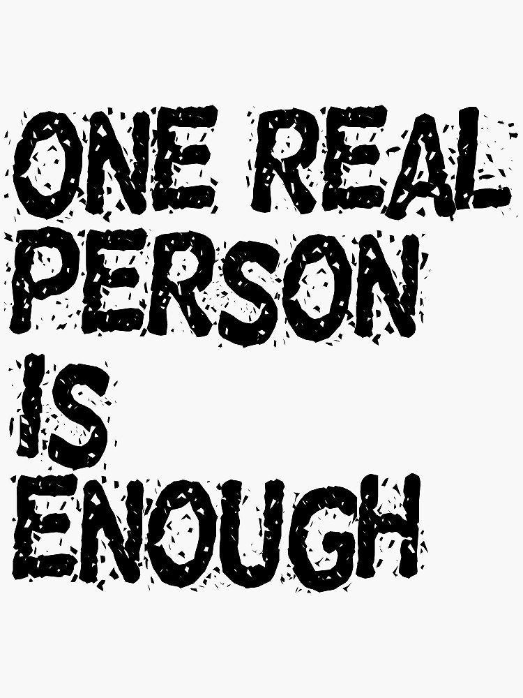 "One real person is enough" Sticker for Sale by Quotes97 | Redbubble