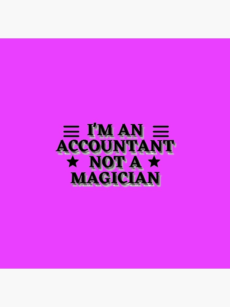 " I'm An Accountant Not A Magician" Poster for Sale by happytime11 ...