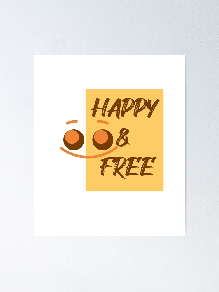 "Happy And Free happiness overload" Poster for Sale by PearlBolelang ...