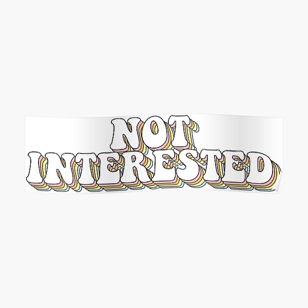 "sorry, not interested" Poster for Sale by RayxStuff | Redbubble