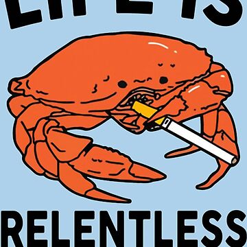 "Crab Smoking Life Is Relentless Sticker" Sticker for Sale by PaulWilla ...