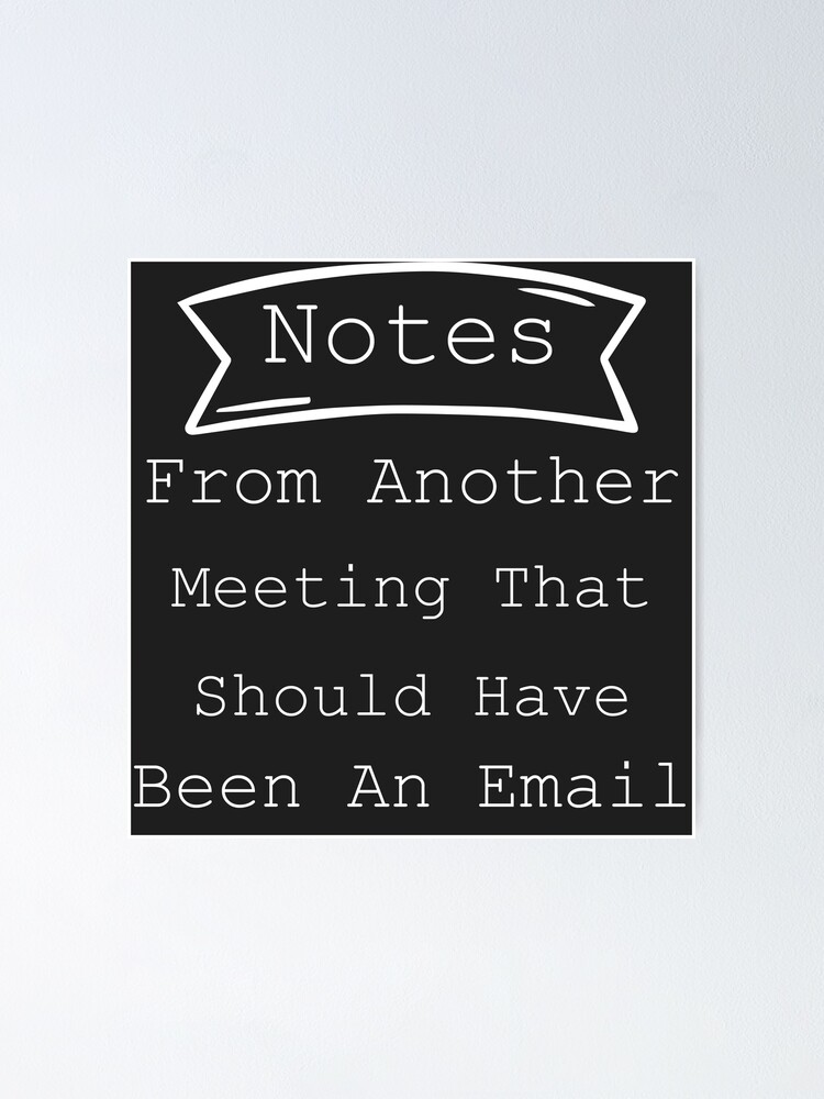 "notes From Another Meeting That Should Have Been An Email,office, work ...