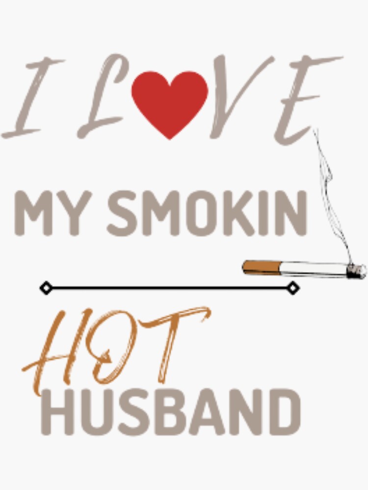 "Smoking I Love My Smokin Hot Husband gift for smokin guys " Sticker for Sale by ManwarDesigner ...