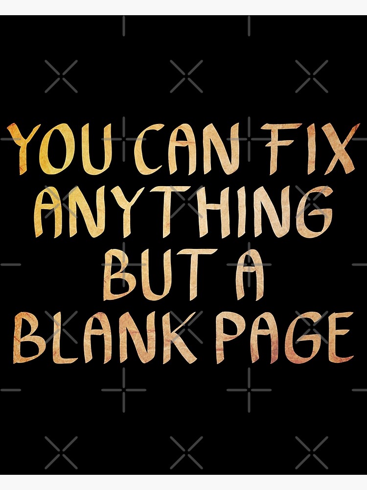 "You Can Fix Anything but a Blank Page " Poster by GeminiSq | Redbubble