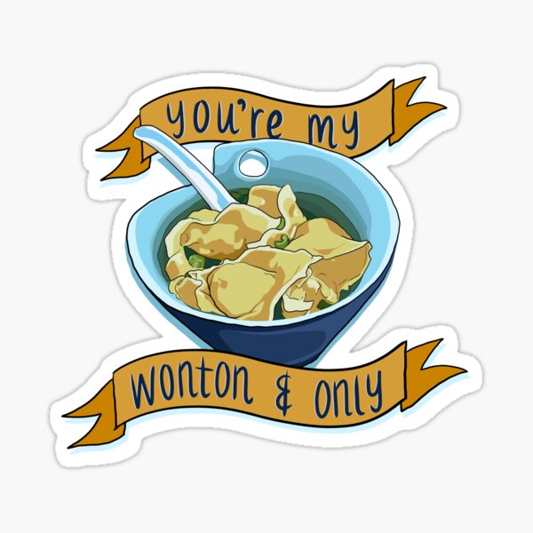 "you're my wonton (one) & only" Sticker for Sale by TinyTableArt ...