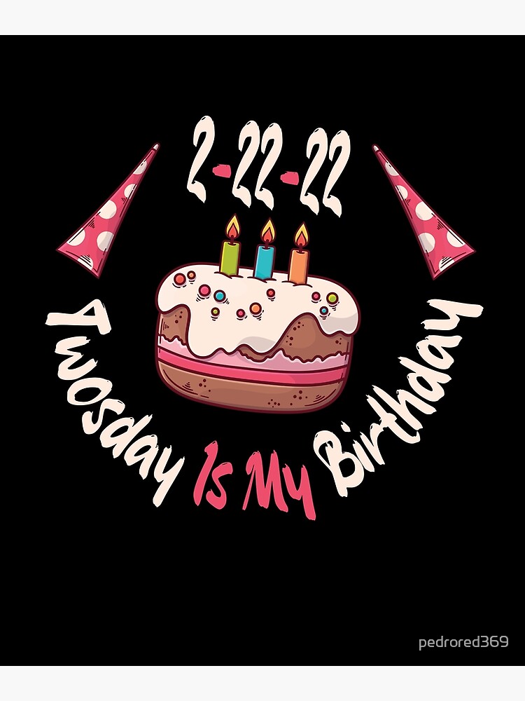 "Twosday Is My Birthday Short Funny Happy Birthday Design 2-22-22 ...