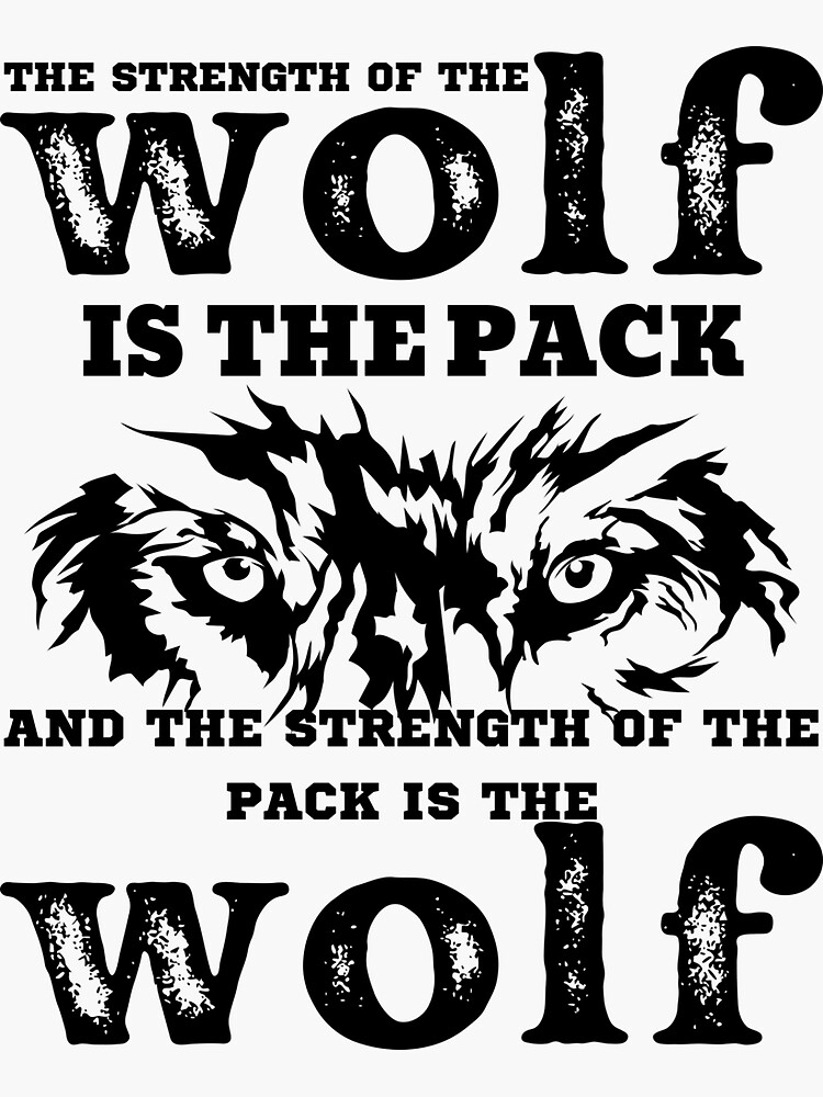 "The strength of the wolf is the pack and the strength of the pack is ...